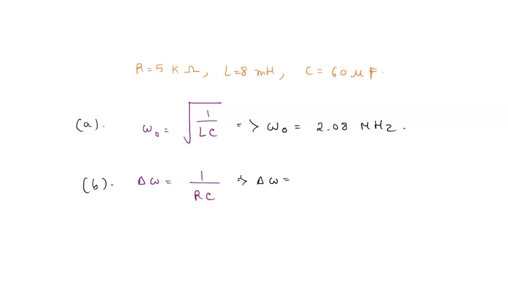 A parallel RLC circuit has R = 5kΩ, L = 8 mH, and C = μF. Determine: (a ...