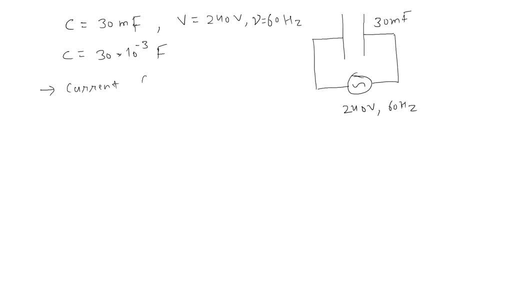 SOLVED: A 30-mF capacitor is connected into a 240-V, 60-Hz circuit. What is the current flow in ...