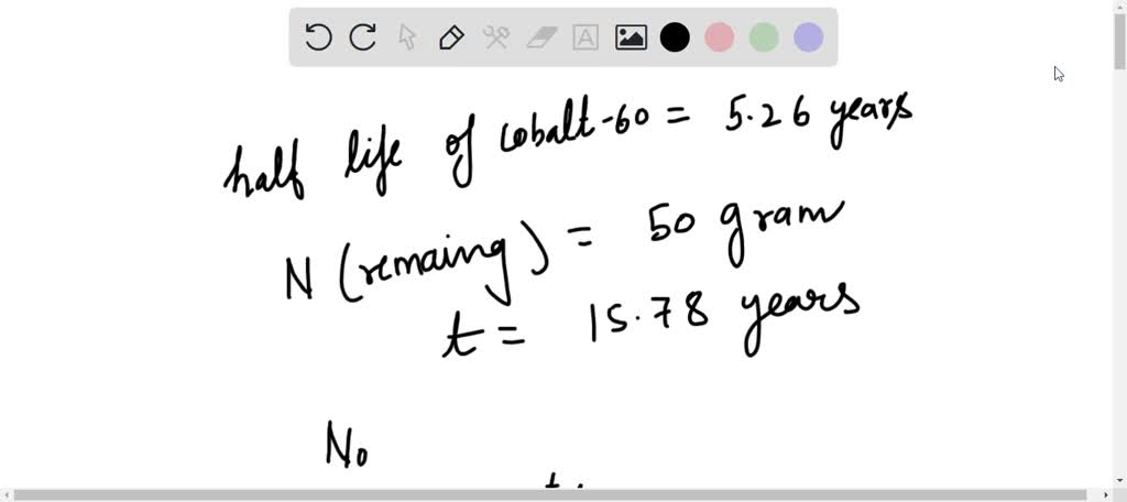 SOLVED: (2 pts) The half-life of cobalt-60 is 5.26 years. If 50 grams ...