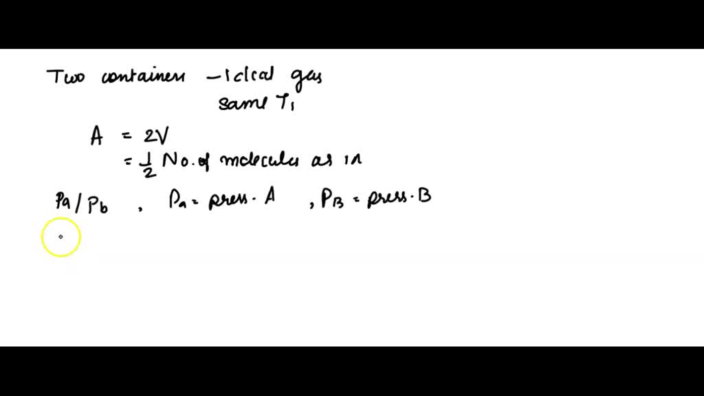 SOLVED: Two containers hold ideal gases at the same temperature. Container A has twice the ...