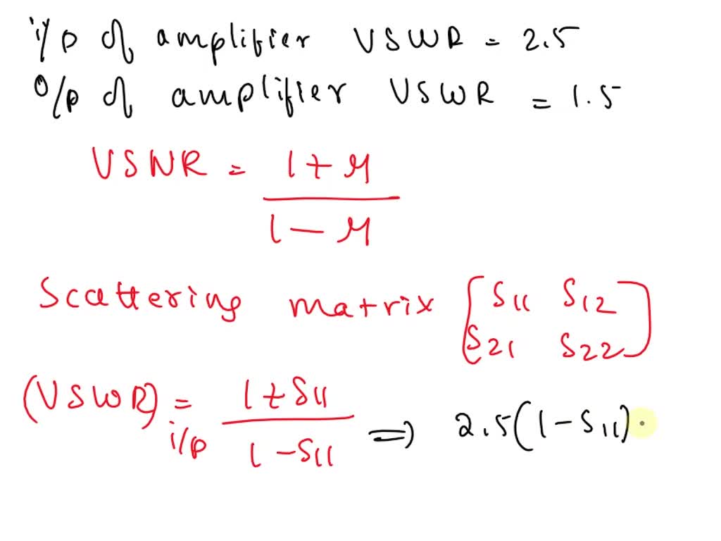 SOLVED: Given that the input of an amplifier has a VSWR of 2.5 and the output is given by VSWR ...