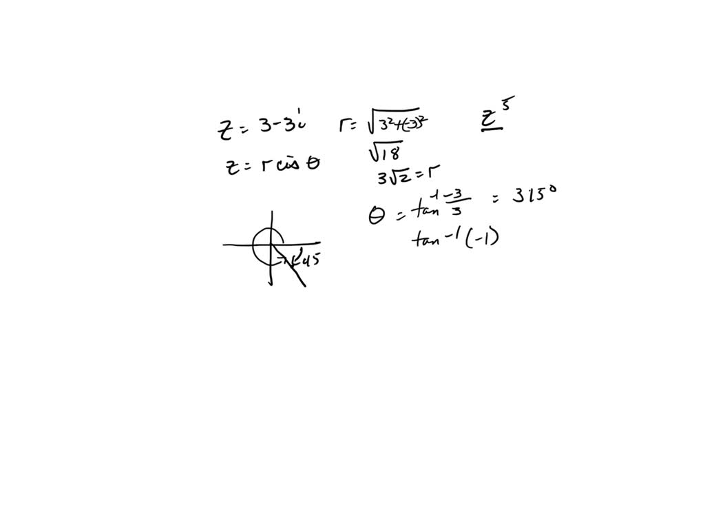 SOLVED: For the complex number z = 3 - 3i, Graph it below. Convert t0 trigonometric form: Use De ...
