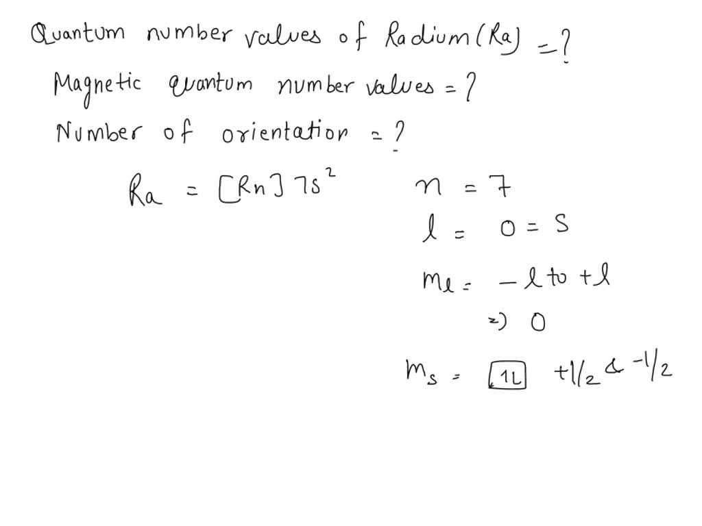 SOLVED: Write the values of four quantum numbers of outermost electrons of radium: Discuss how ...