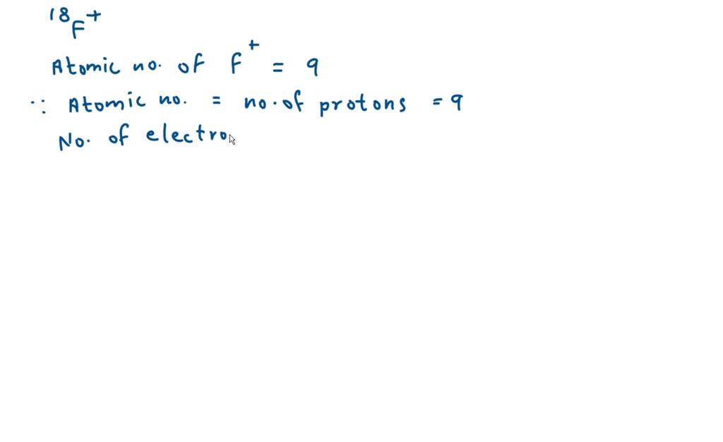 SOLVED: Consider the isotope 18F+. How many of each of the subatomic ...