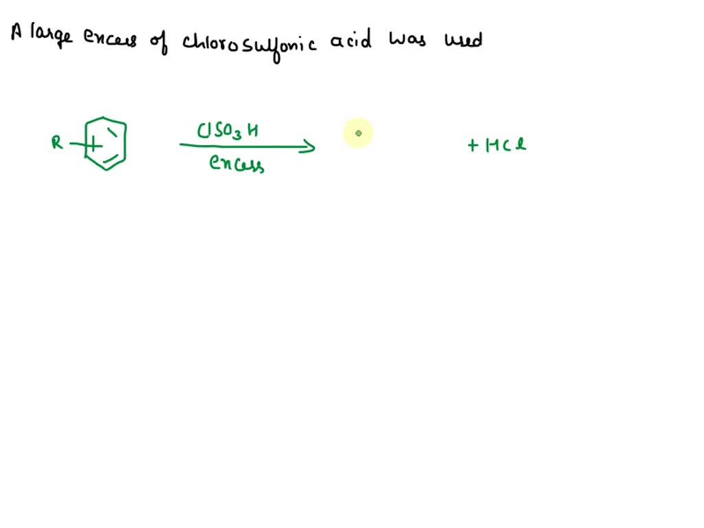 SOLVED: A large excess of chlorosulfonic acid was used in the first ...