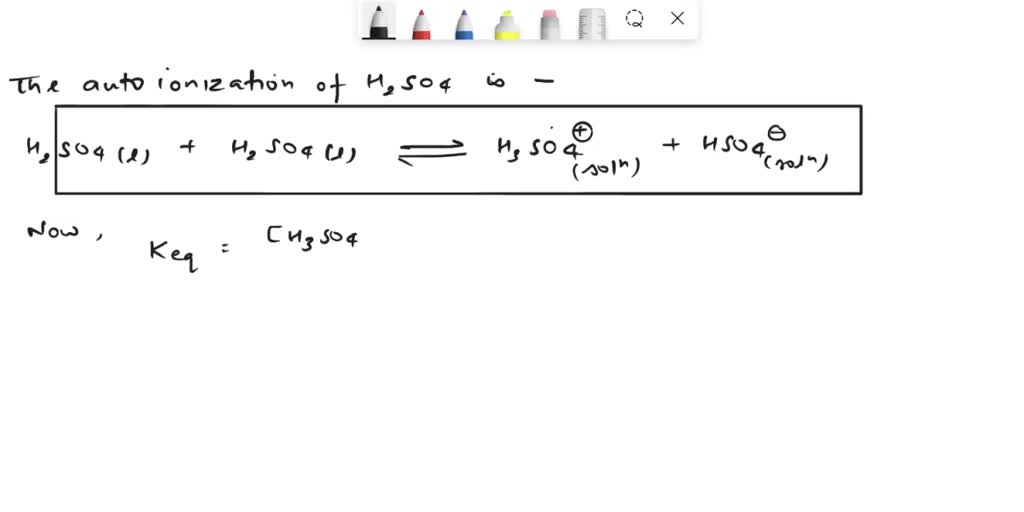 SOLVED: Write the equilibrium for the autoionization of sulfuric acids ...