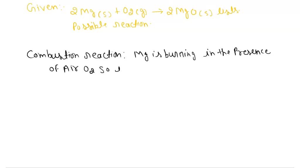 SOLVED: 2Mg(s) + O2(g) â†’ 2MgO(s) List all possible reactions ...