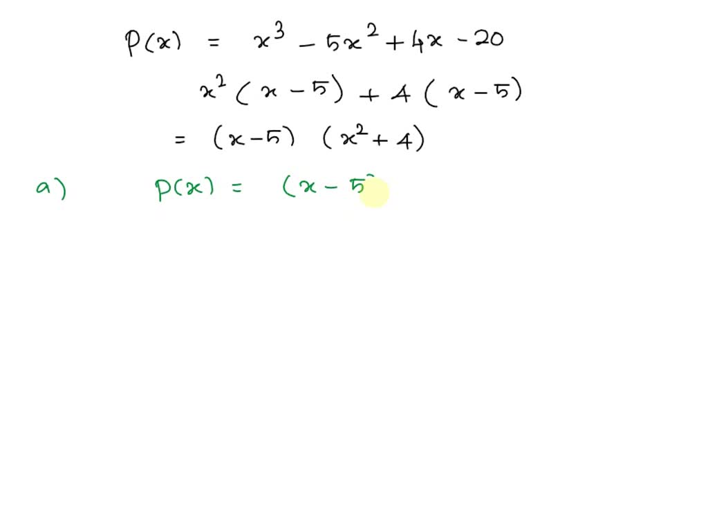 SOLVED: A polynomial P is given. P(x)=x^3-5 x^2+4 x-20 (a) Factor P into linear and irreducible ...