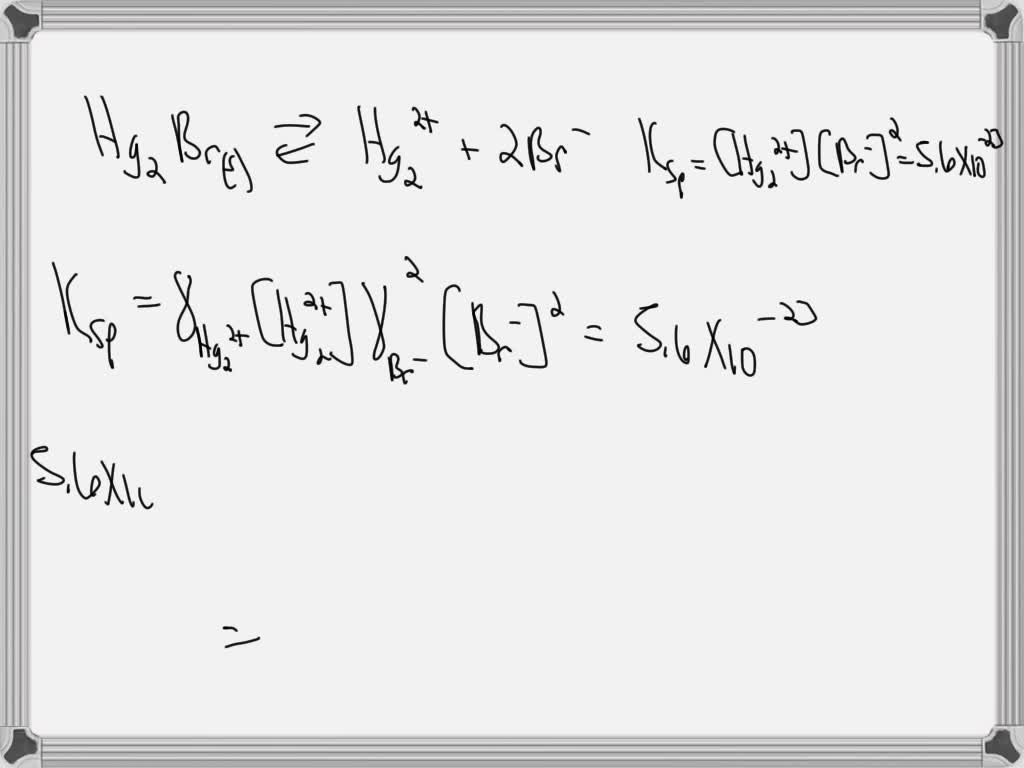 SOLVED: Calculate the [Hg2^2+] in a saturated solution of Hg2Br2 with 0.050 M KCl at 25Â°C ...
