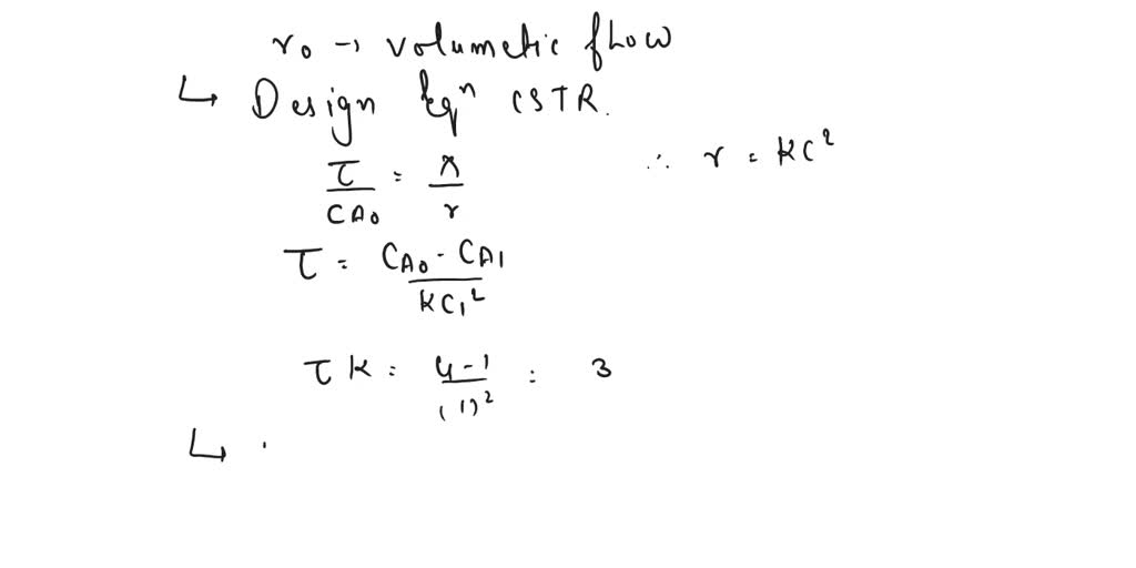 SOLVED: An aqueous reactant stream (CAo=4 mol A/l) passes through a mixed flow reactor (CSTR ...