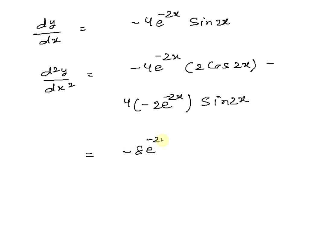 SOLVED: If y = e-2x (sin2x + cos2x), show that d2y/dx2 + 4 dy/dx+ 8y = 0