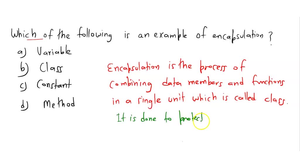 SOLVED: 'Which of the following is an example of encapsulation? a, variable class constant d ...