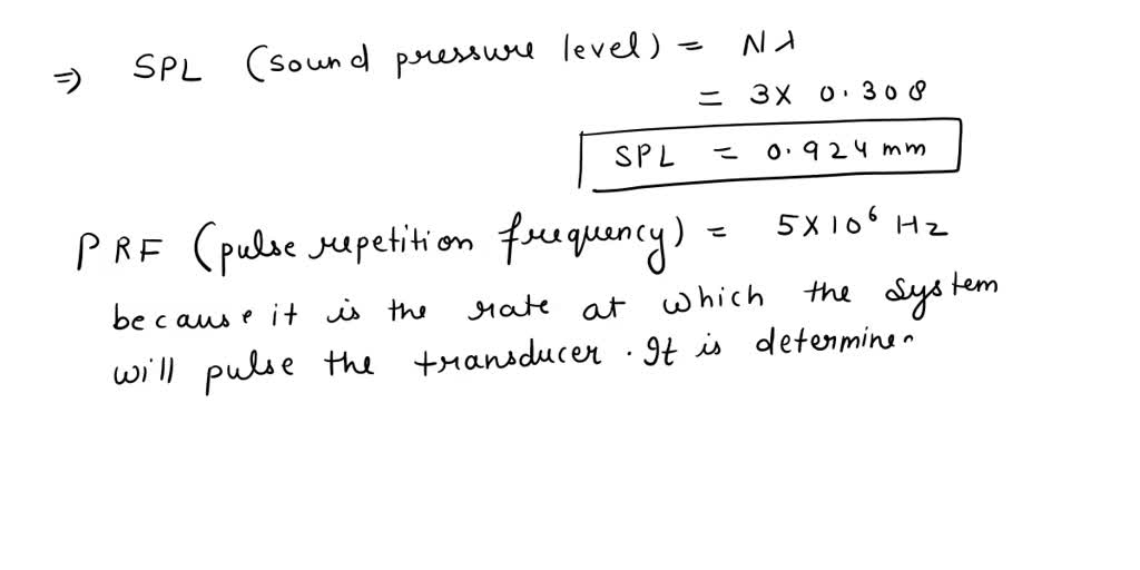 SOLVED: Calculate the PRP, PRF, DF, wavelength, SPL, distance of reflector interface and period ...