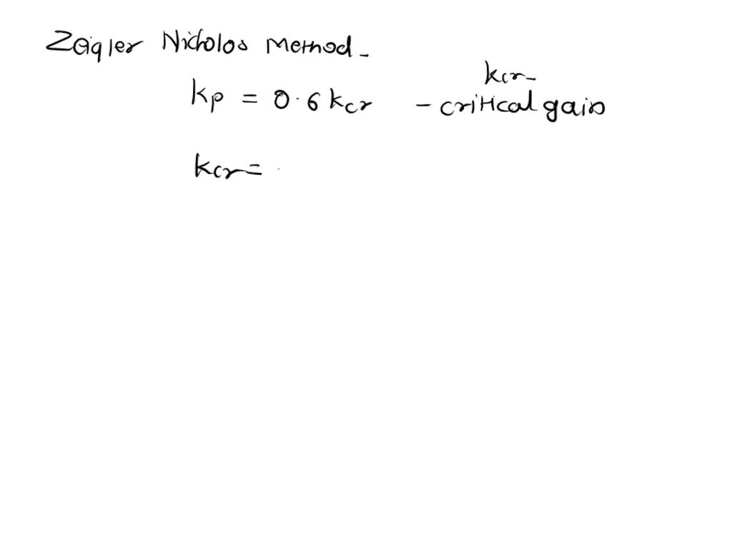 SOLVED: Describe briefly Ziegler Nichols' method of tuning a P+I+D ...