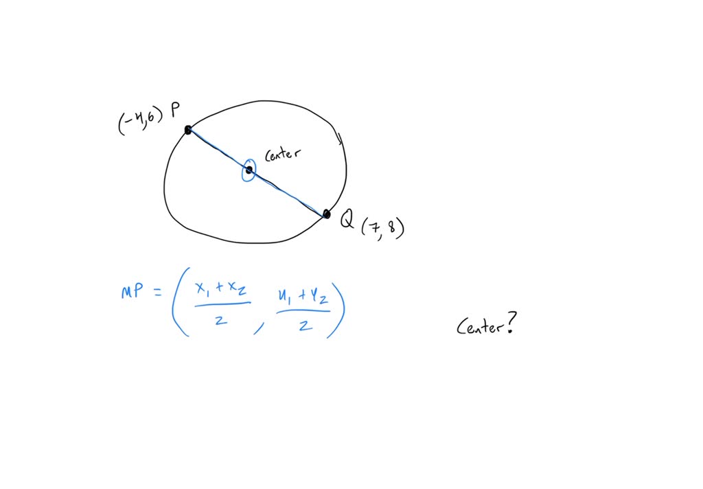 SOLVED: The line segment PQ is a diameter of a circle, where P and Q are (-4,6) and (7,8 ...