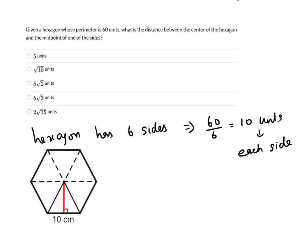 SOLVED: Given a hexagon whose perimeter is 60 units, what is the ...