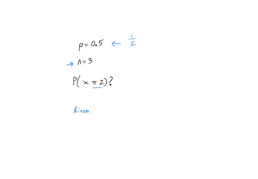 SOLVED: A fair coin is flipped 3 times. Find the probability that at least 2 of the flips will ...