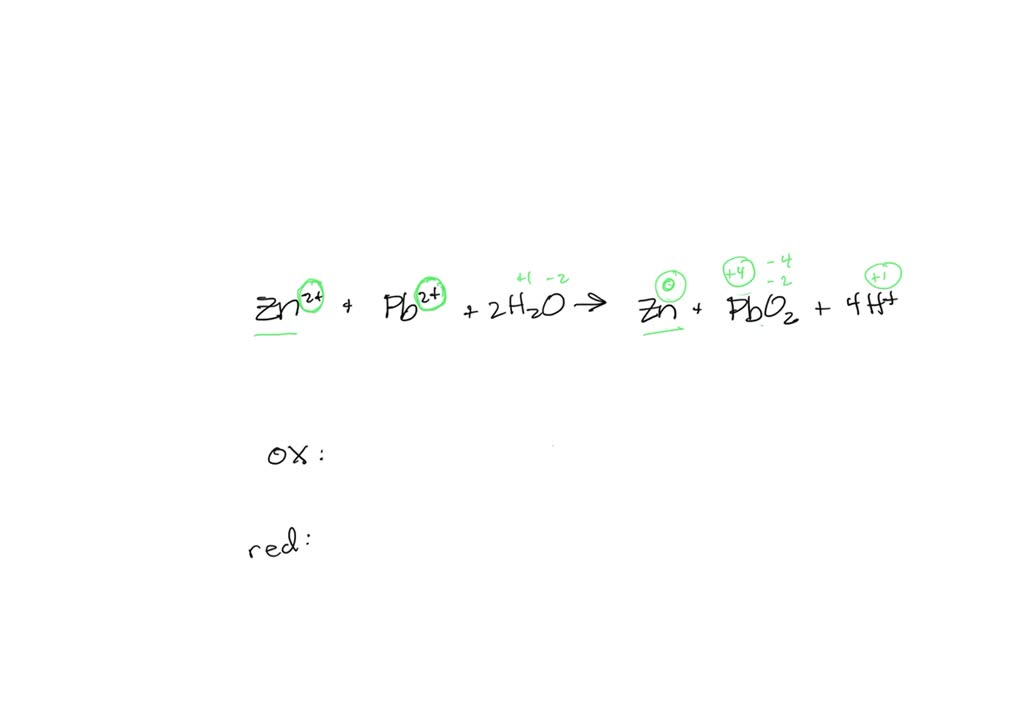 SOLVED: Zn2+ + Pb2++ 2H2OZn + PbO2+ 4H+ In the above redox reaction, use oxidation numbers to ...