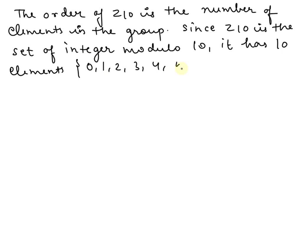 SOLVED: Question #4: Consider the groups Z10 under addition modulo 10 ...