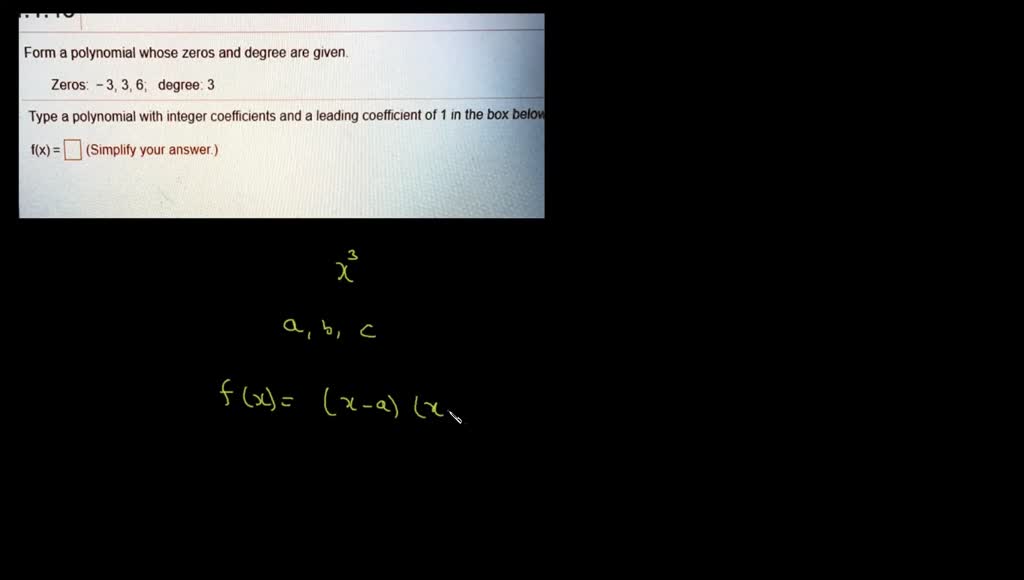 SOLVED: Form a polynomial whose zeros and degree are given Zeros: 33, 6; degree: 3 Type a ...