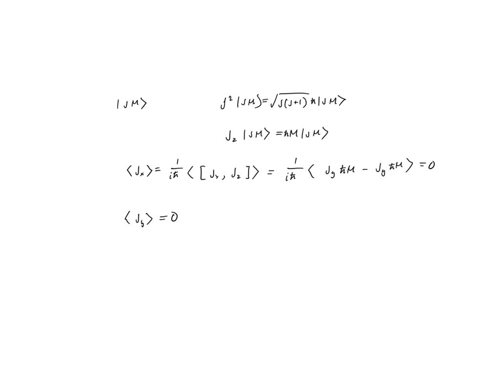 SOLVED: Consider a quantum system in the state |J M> with certain values of angular momentum J ...