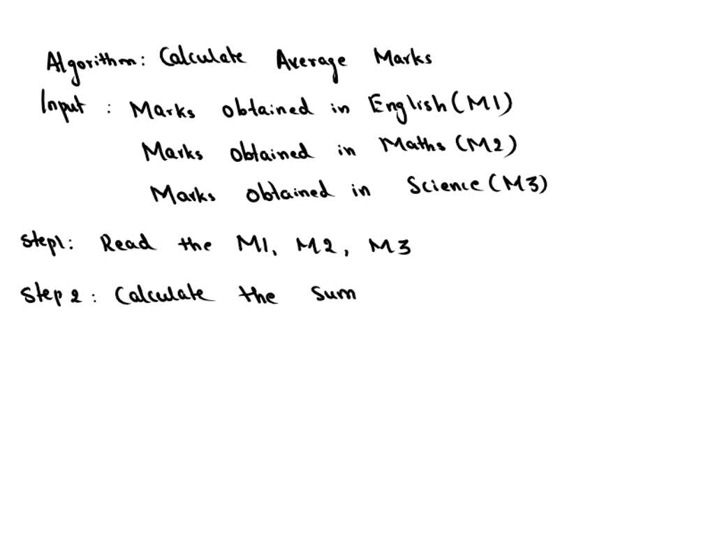 Write an algorithm to find the average marks of a student by taking ... Write an algorithm to find the average marks of a student by taking ...