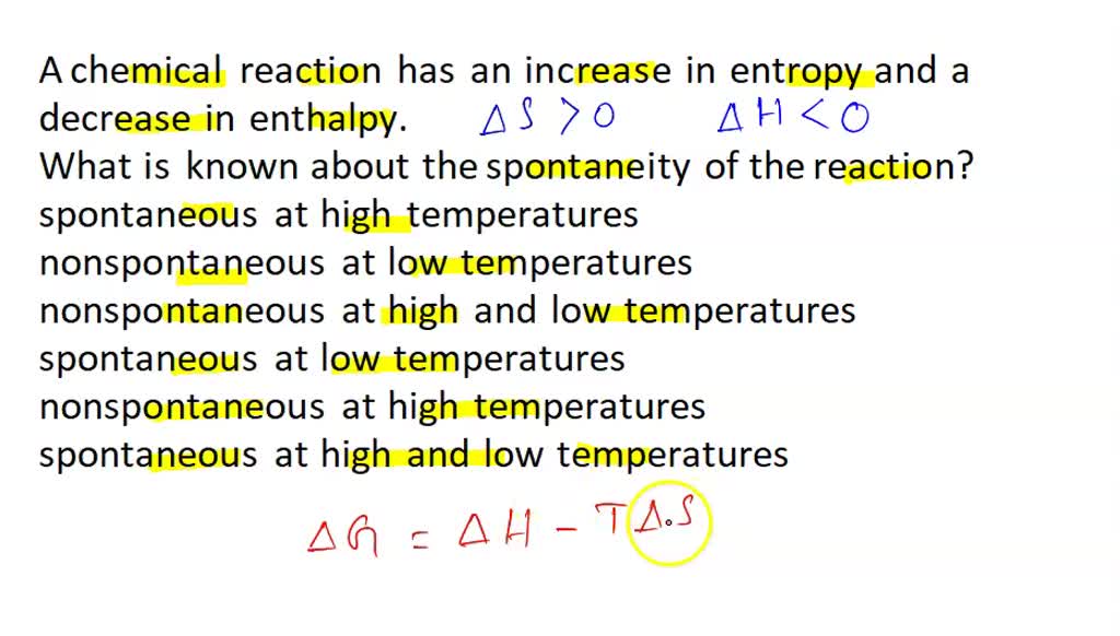 SOLVED: A chemical reaction has an increase in entropy and a decrease in enthalpy. what is known ...