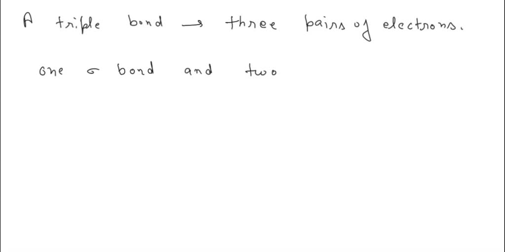 SOLVED: A triple bond is generally composed of two pi bonds and one ...