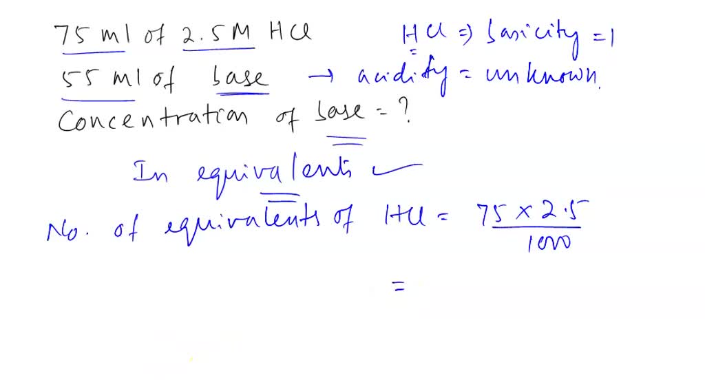 SOLVED: Part 1) It takes 75 mL of a 2.5 M HCl solution to neutralize 55 mL of a base of unknown ...