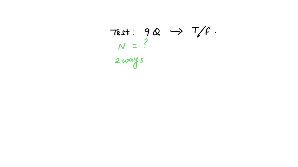 SOLVED: 1. In how many different ways can a true-false test consisting ... SOLVED: 1. In how many different ways can a true-false test consisting ...
