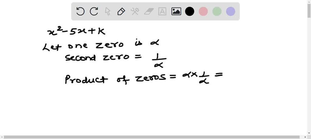If the zeros of the polynomial x^2 - 5x + k are the reciprocals of each ...