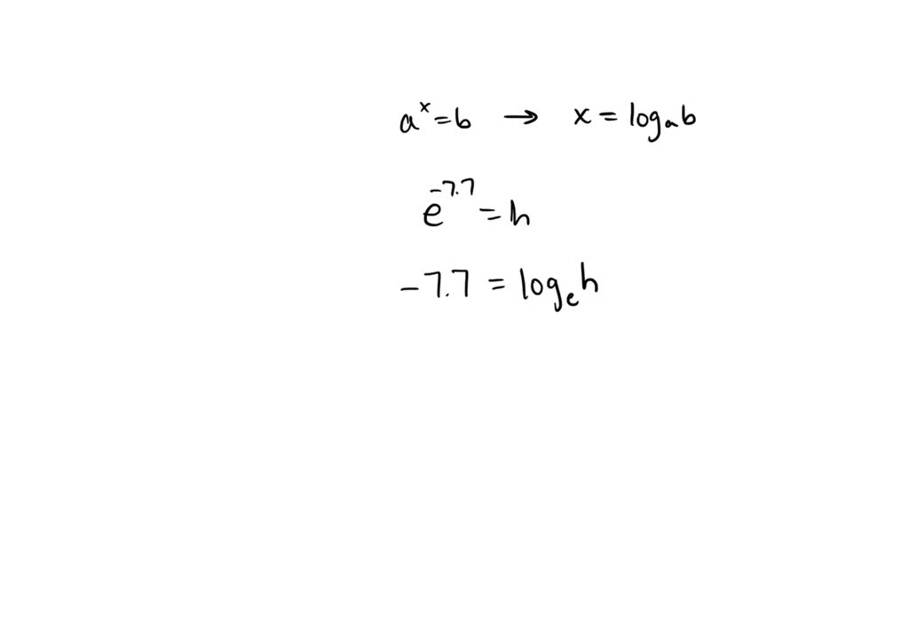 SOLVED: Rewrite e^(-7.7) = h as an equivalent logarithmic equation. Enclose arguments of ...