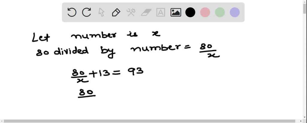 SOLVED: divided 80 by my number, and then added 13. The result was 93 ...