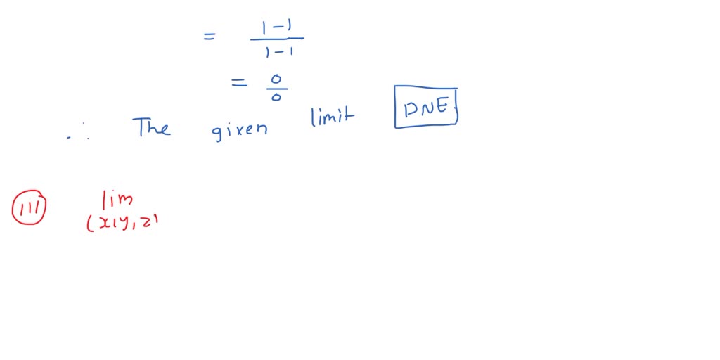 Determine whether the following limits exist or do not exist. If the limit exists, calculate its ...