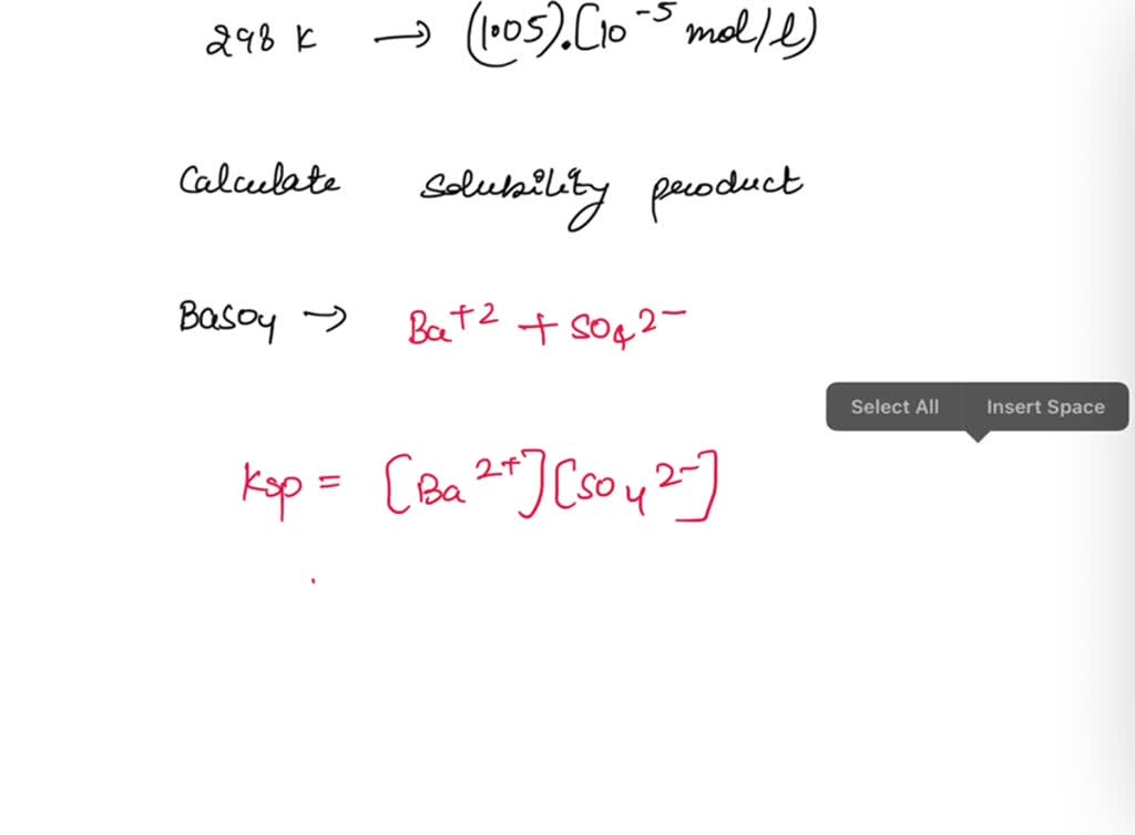 SOLVED: The solubility of barium sulphate at 298 K is 1.05 * 10 mol/L calculate the solubility ...