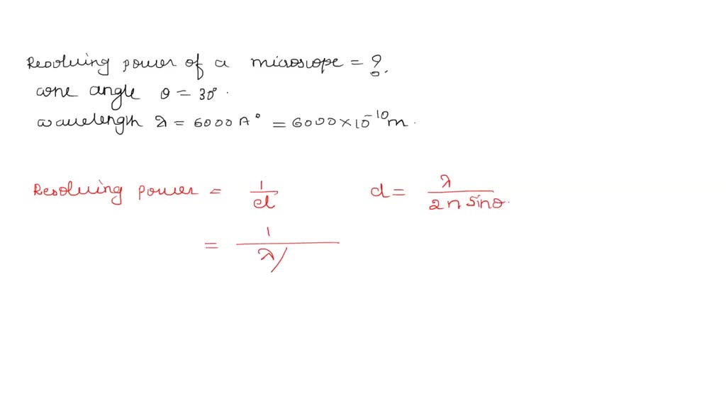 SOLVED: Calculate the resolving power of a microscope with cone angle of light falling on the ...