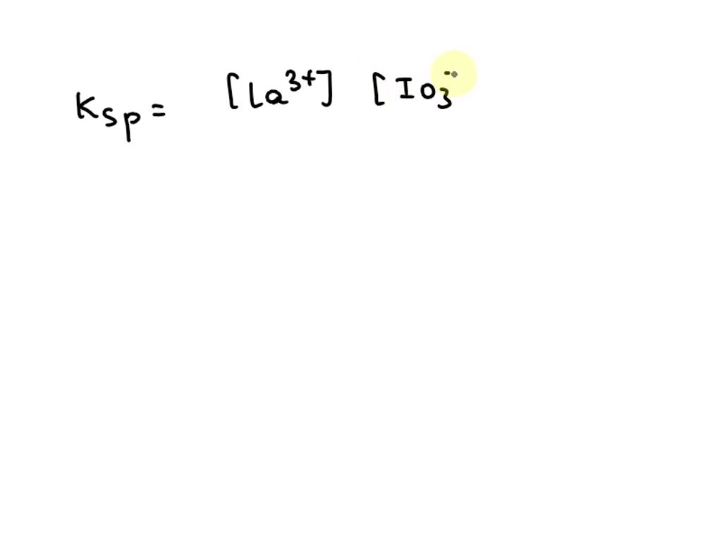 SOLVED: The solubility product (Ksp) for La(IO3)3 is 7.4 x 10^14. Use ...