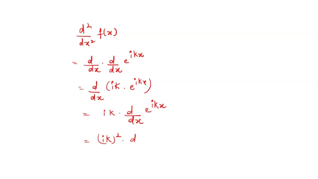 SOLVED: Show that f(x) = e^(ikx) is an eigenfunction of the operator d ...