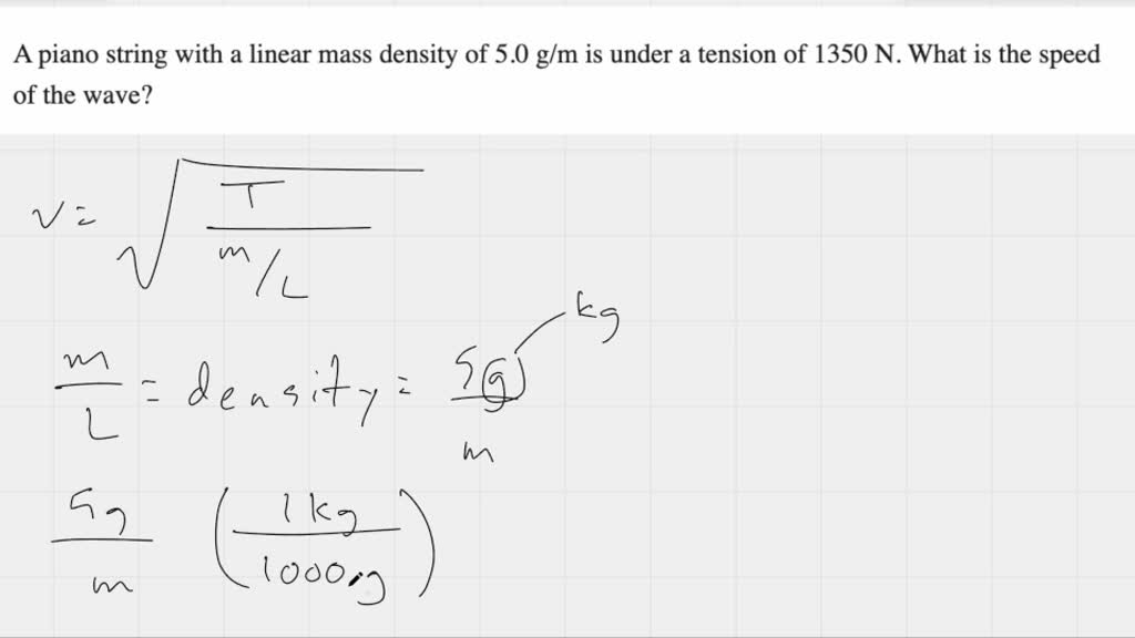 SOLVED: A piano string with a linear mass density of 5.0 g/m is under a tension of 1350 N. What ...