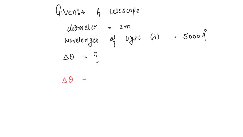 Solved A Telescope Of Diameter 2m Uses Light Of Wavelength 5000 Å For