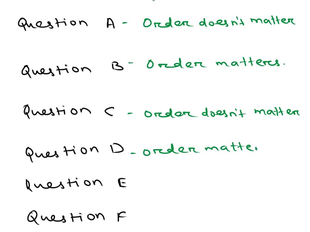 SOLVED: Order Matters or Order Doesn't Matter In each question below ...