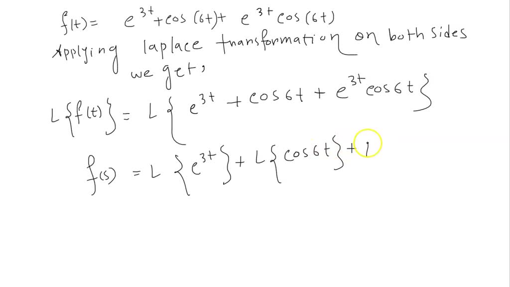 SOLVED: Q2. Find the Laplace transform for each of the following functions: f(t) = e^3t cos(6t ...