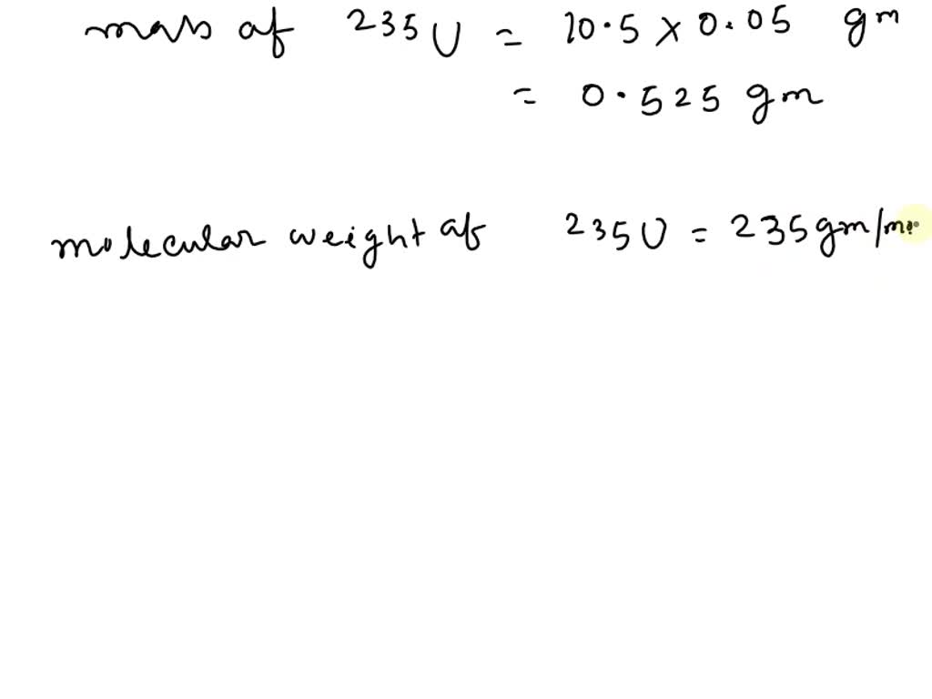SOLVED: A uranium dioxide (UO2) fuel pellet has been enriched to 5 w/o ...