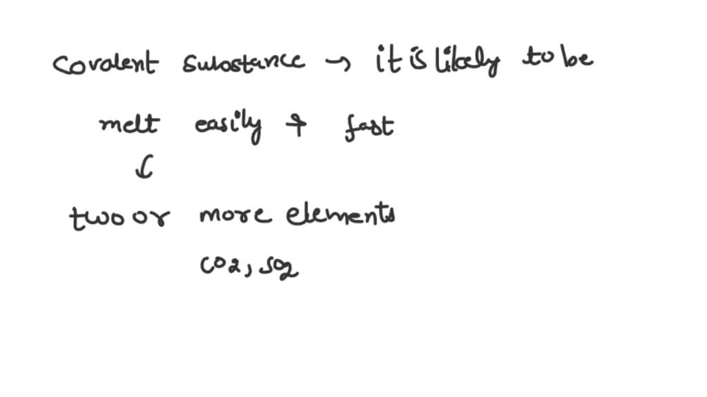 SOLVED: If a substance is covalent, then it is likely to be a liquid or ...