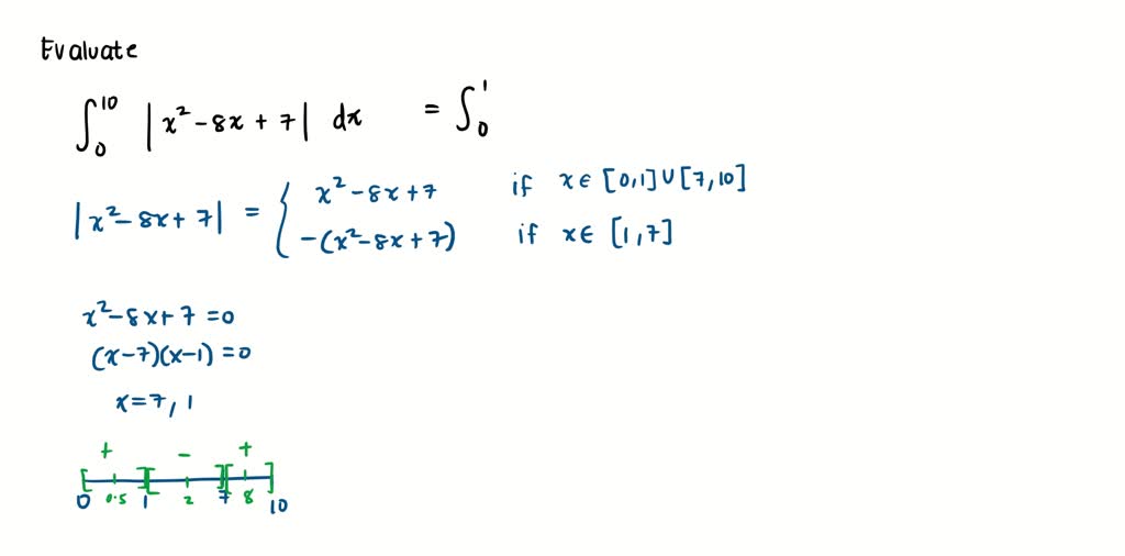 SOLVED: dx = 10 |x^2 - 8x + 7| Evaluate the definite integral. Use a ...