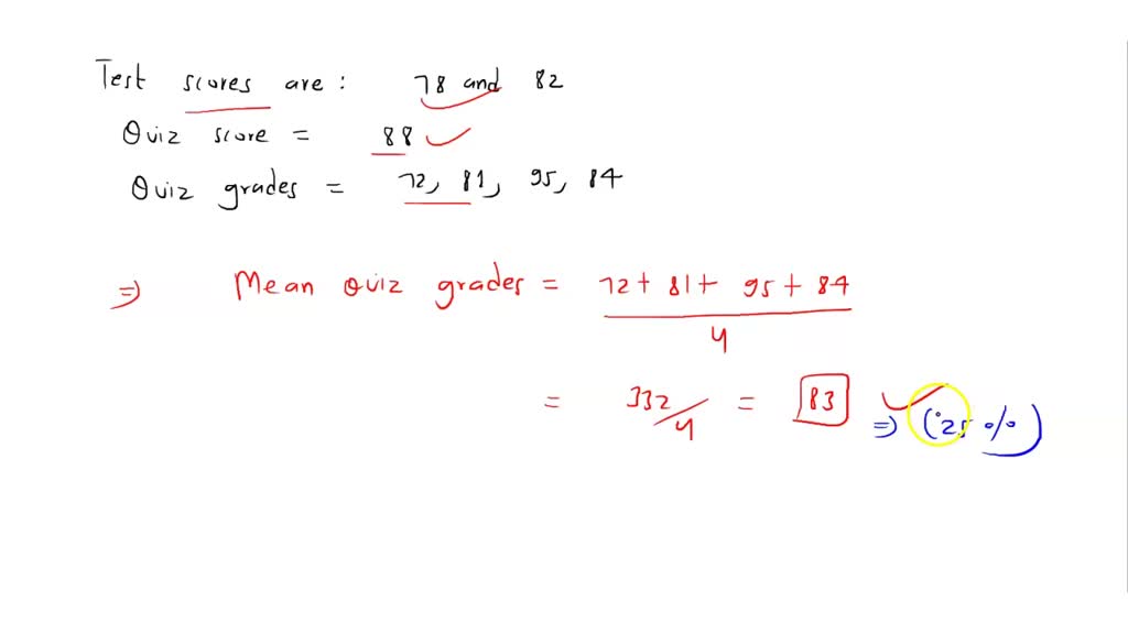 SOLVED: A student receives test scores of 78 and 82. The student's quiz ...