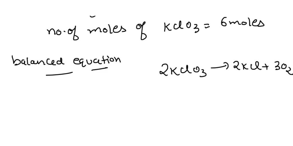 SOLVED: 2KClO3 → 2KCl + 3O2 How many moles of oxygen are produced by ...