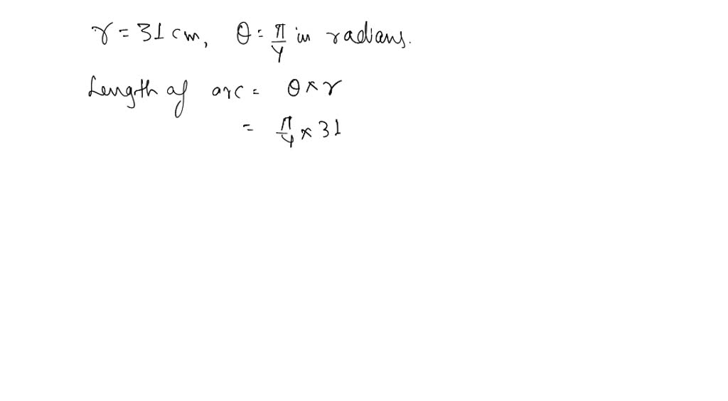 SOLVED: In a circle of radius 31, find the length of the arc spanned by a central angle of π/4 ...