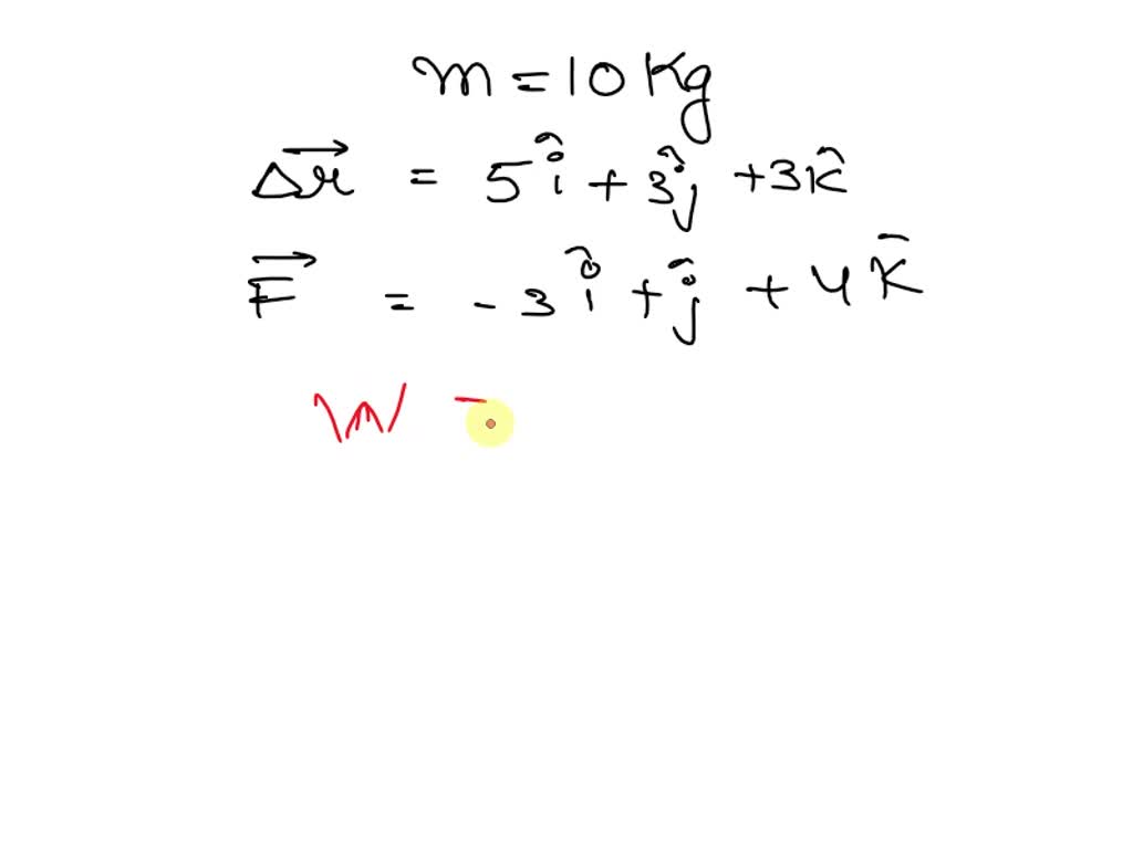 SOLVED: Q4. A 10 Kg object undergoes a displacement Ar 5i+ 3j+ 3k During the displacement, a ...
