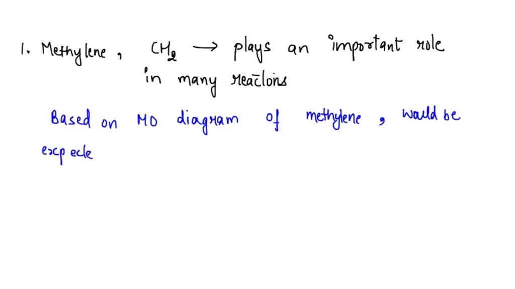 SOLVED: 5.14 Methylene, CHz, plays an important role in many reac ...